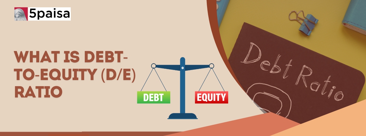 What Is Debt to Equity Ratio?: Meaning, Formula and Analysis | 5paisa